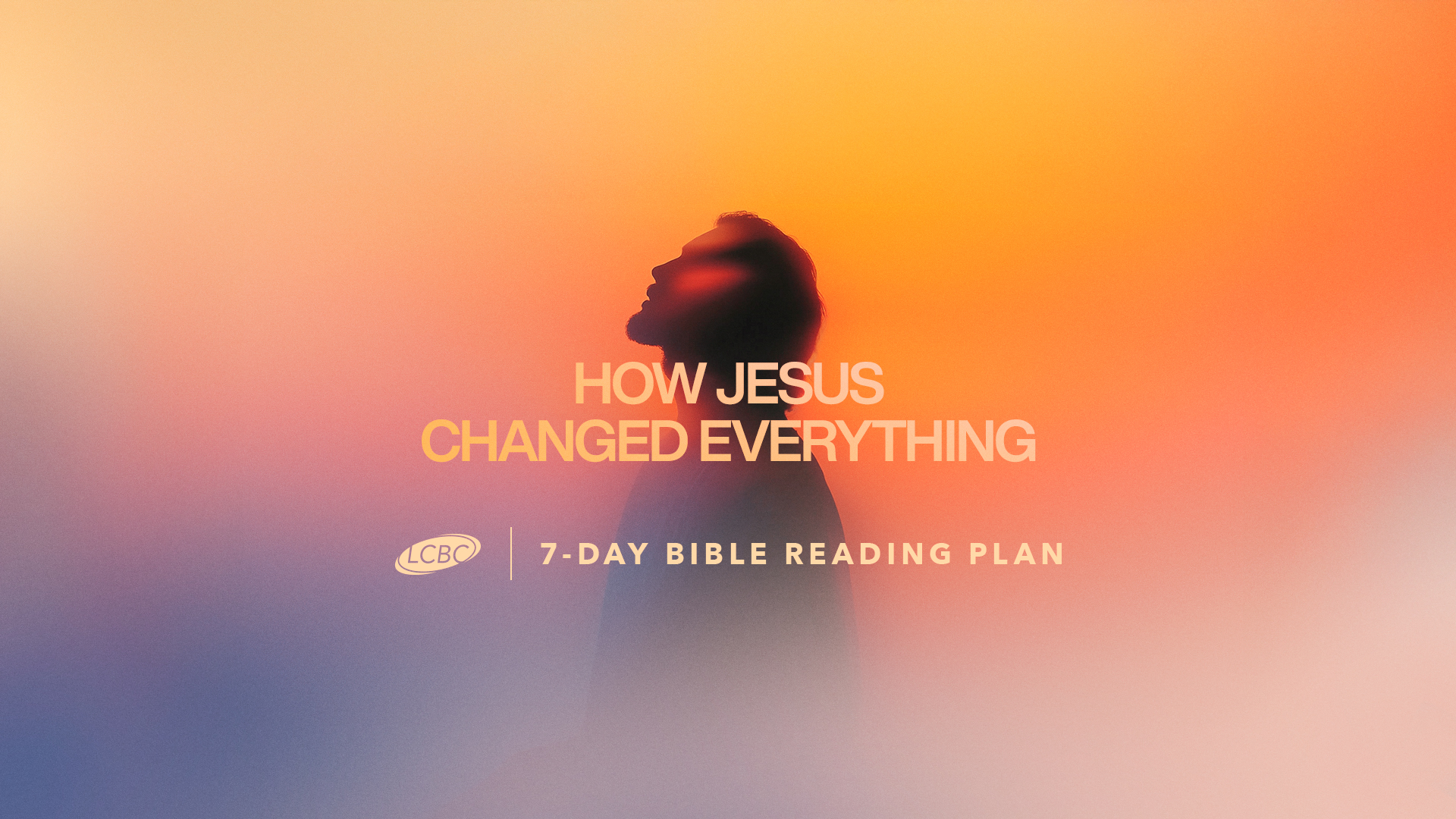 How Jesus Changed Everything: | LCBC Church | LCBC Church