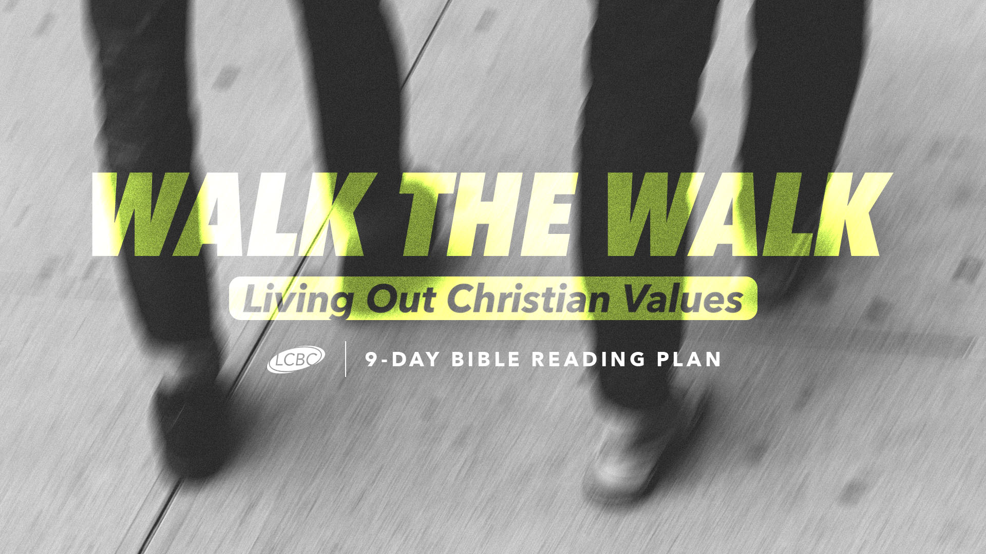 Walk the Walk: Living Out Christian Values | LCBC Church | LCBC Church