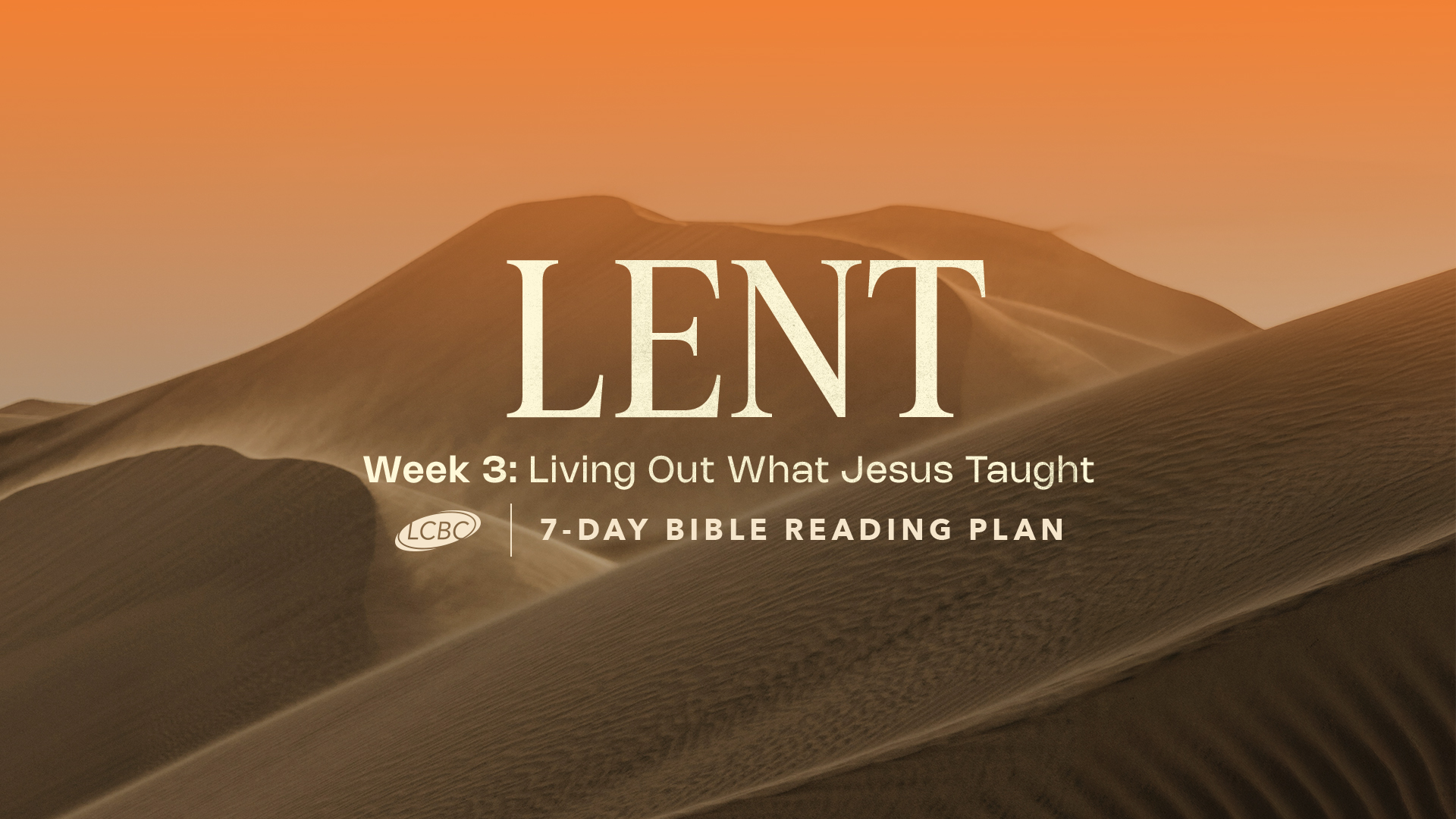 Lent | Week 3: Living Out What Jesus Taught | LCBC Church | LCBC Church