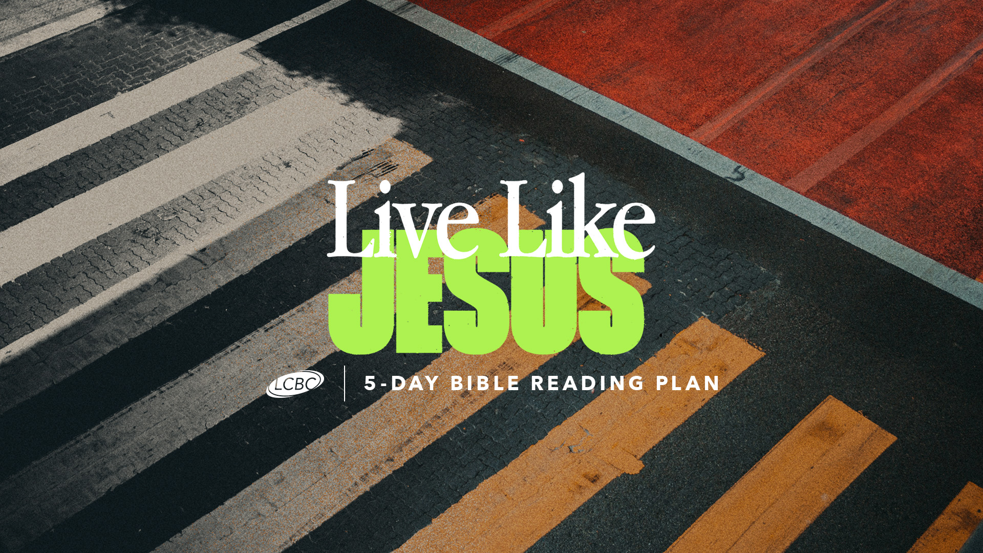 Live Like Jesus | LCBC Church | LCBC Church
