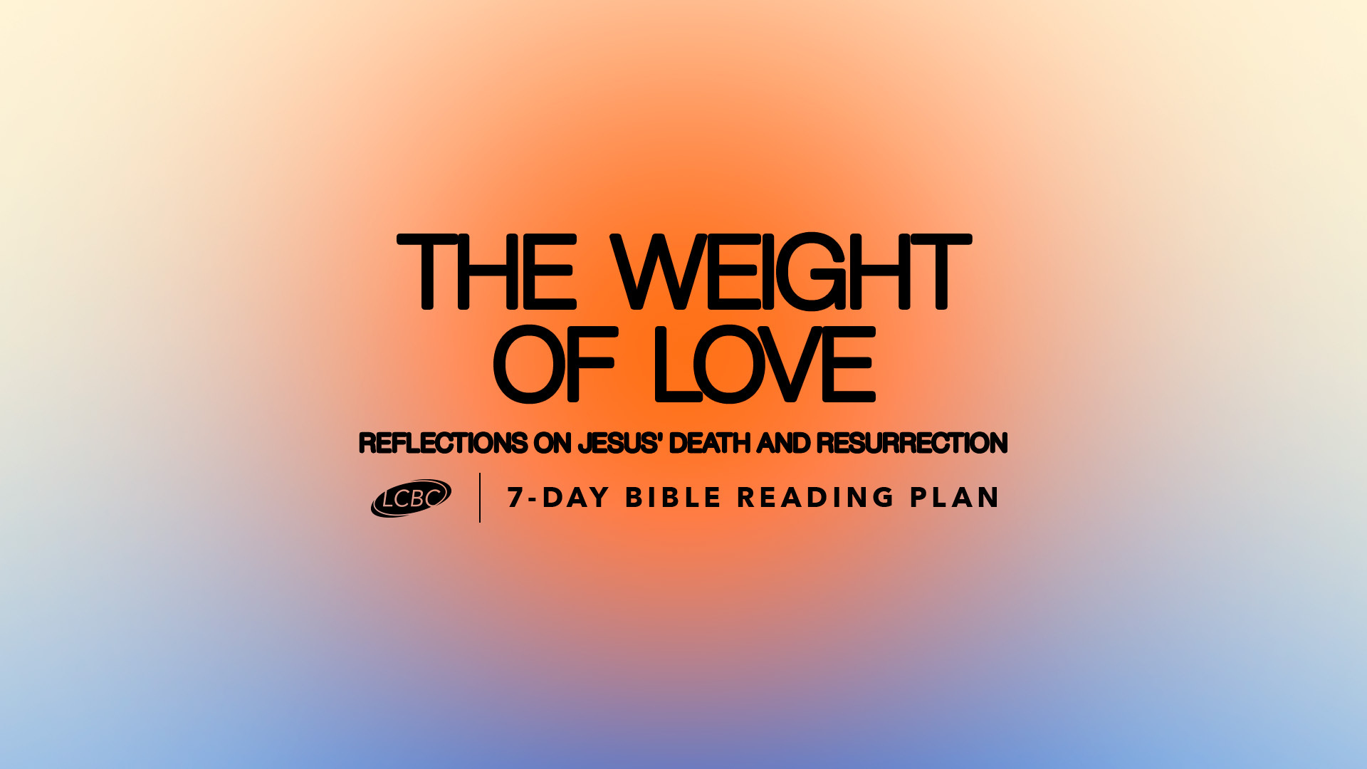 The Weight of Love: Reflections on Jesus' Death and Resurrection | LCBC ...