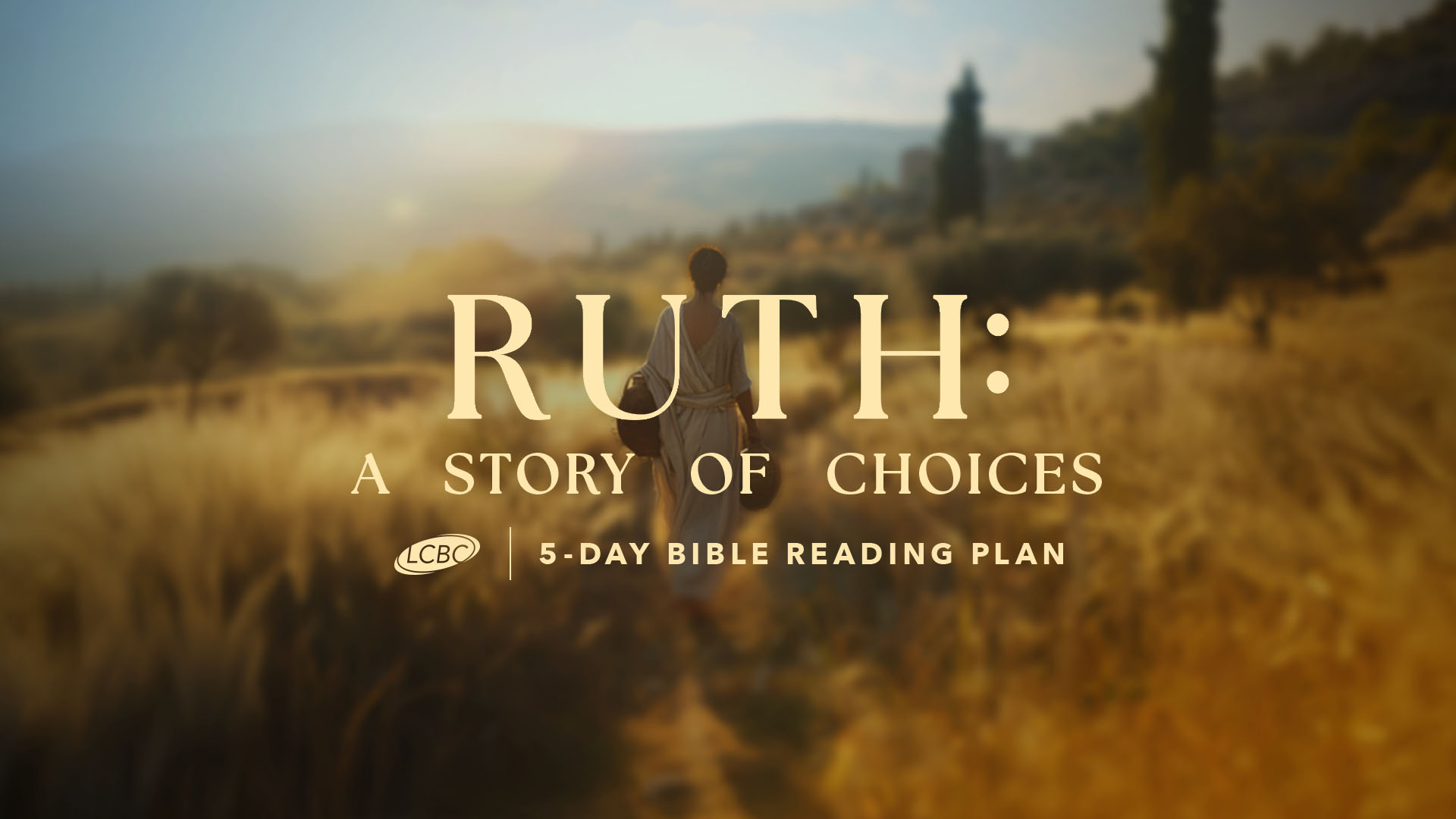 Ruth: A Story of Choices | LCBC Church | LCBC Church