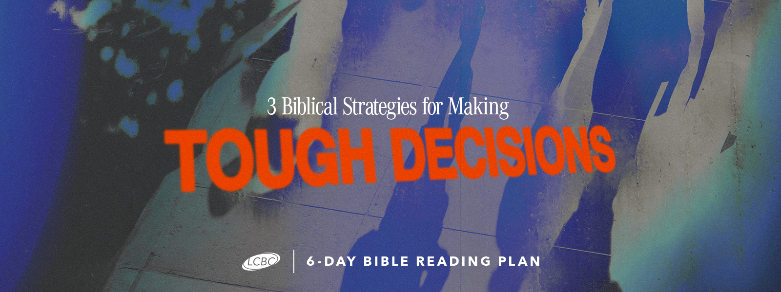 3 Biblical Strategies for Making Tough Decisions | LCBC Church | LCBC ...